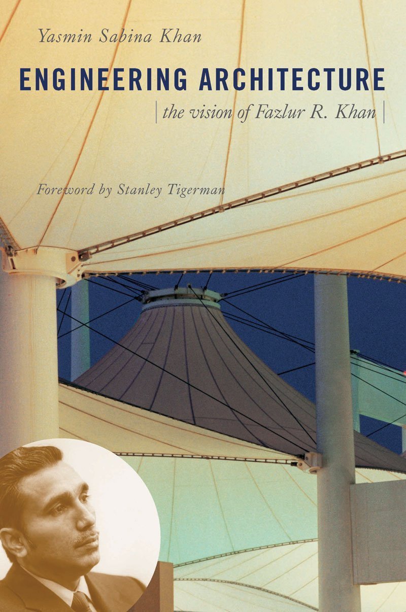 Engineering Architecture: The Vision of Fazlur R. Khan: Khan, Yasmin ...