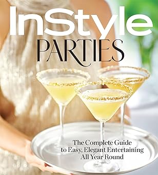 InStyle Parties: The Complete Guide to Easy, Elegant Entertaining All ...