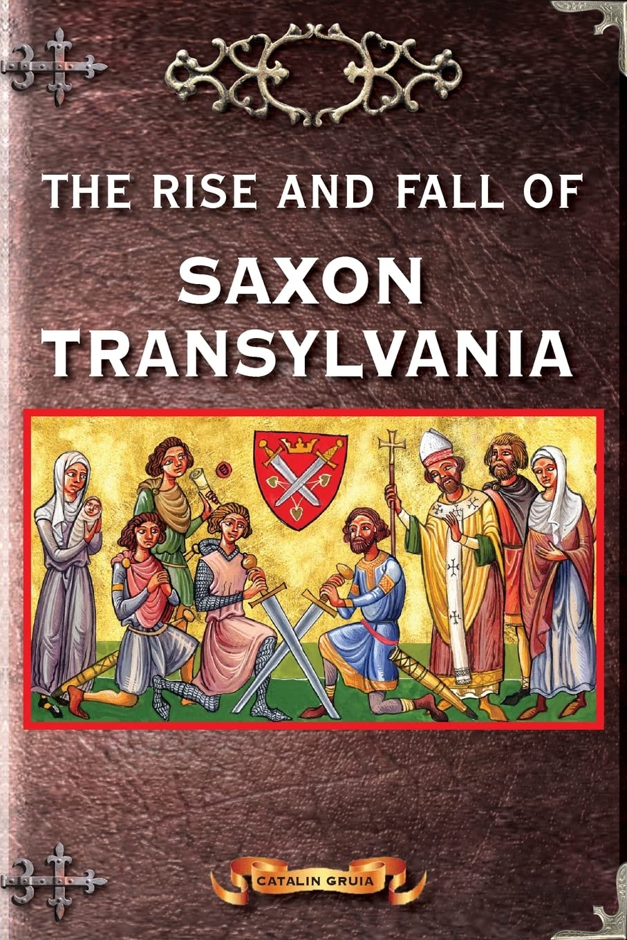 The Rise and Fall of Saxon Transylvania: Gruia, Catalin: 9781492354970 ...