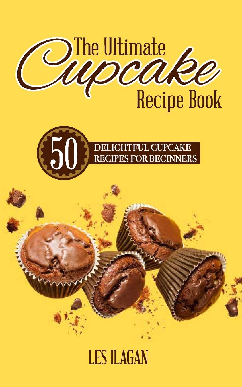 The Ultimate CUPCAKE RECIPE BOOK: 50 Delightful Cupcake Recipes for ...