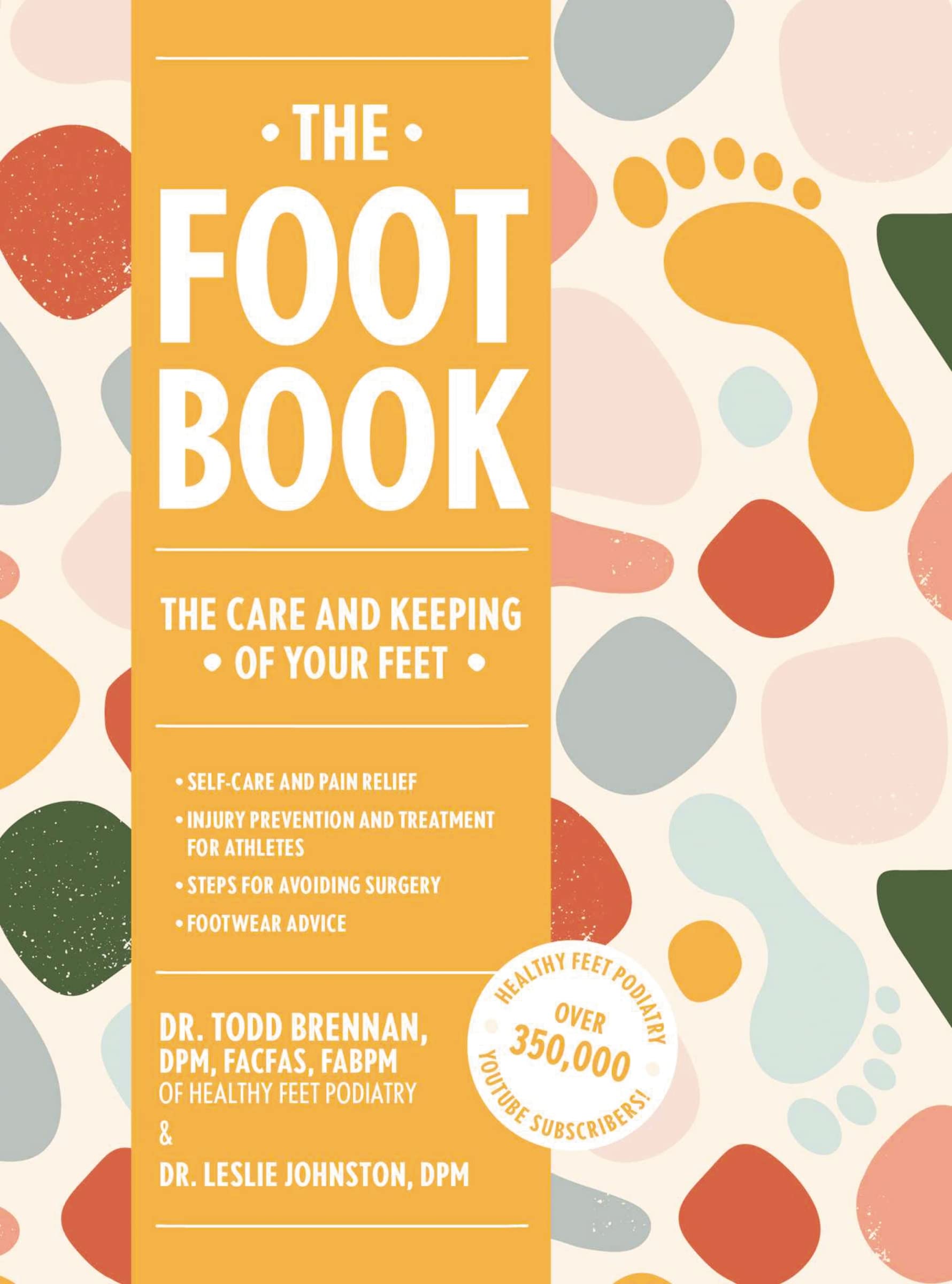 The Foot Book: Everything You Need to Know to Take Care of Your Feet ...