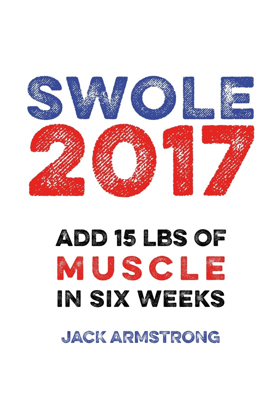 Super Swole: Add 15 lbs of Muscle in Six Weeks: Armstrong, Jack ...
