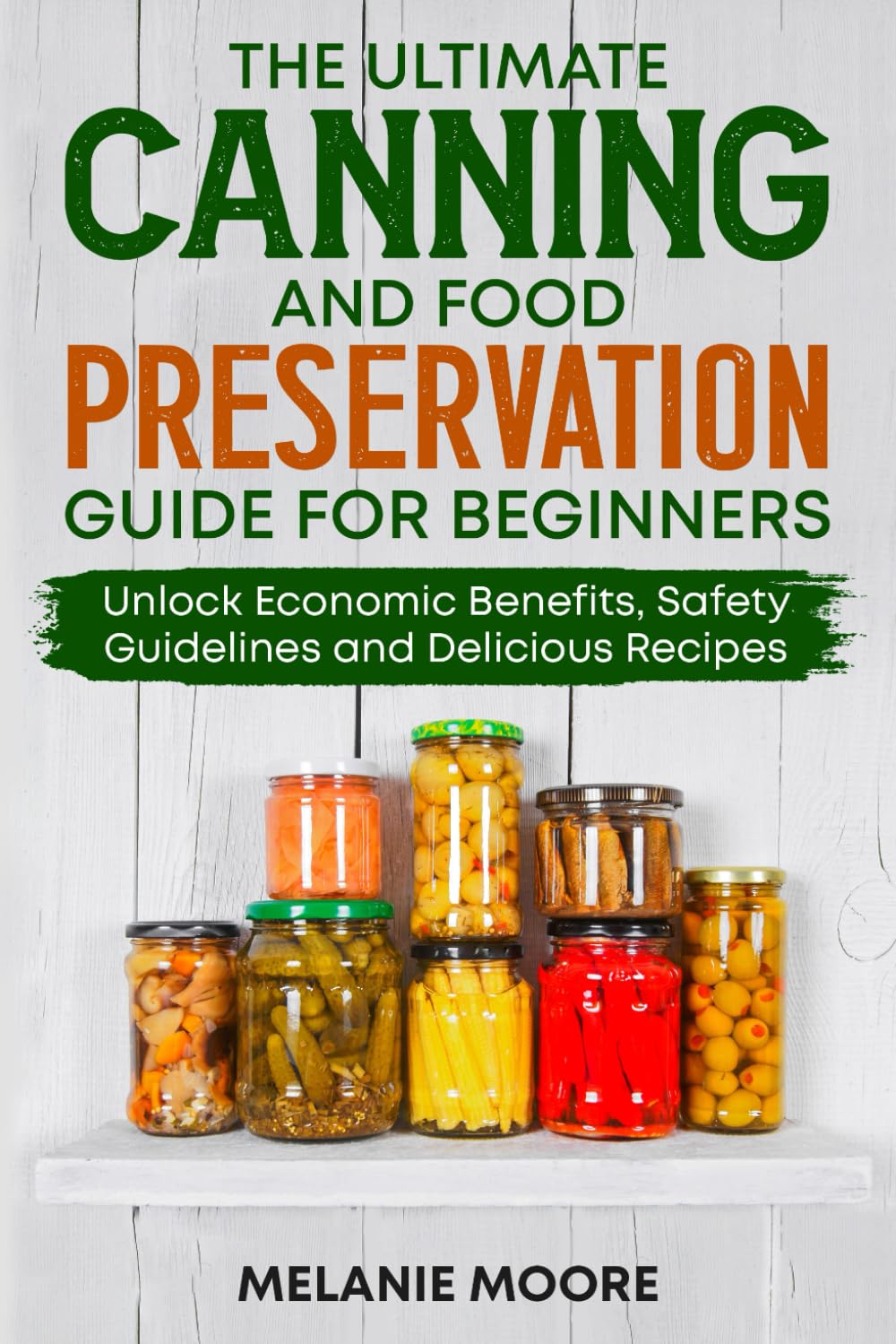 The Ultimate Canning and Food Preservation Guide for Beginners: Unlock ...