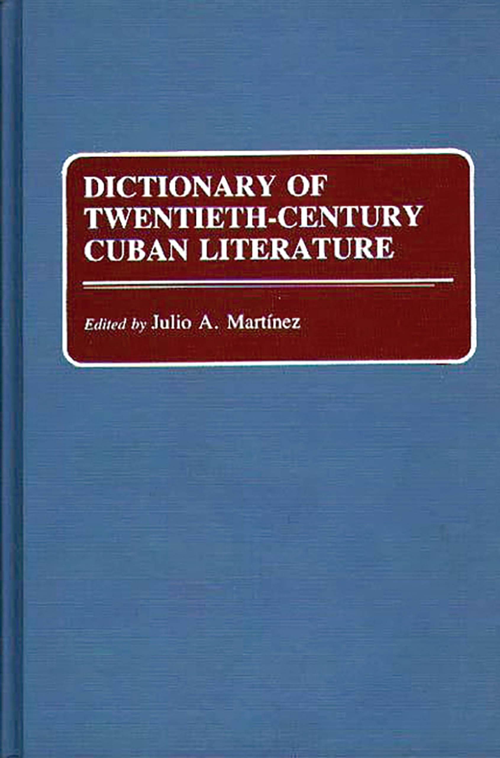 Dictionary of Twentieth-Century Cuban Literature: Martinez, Julio ...