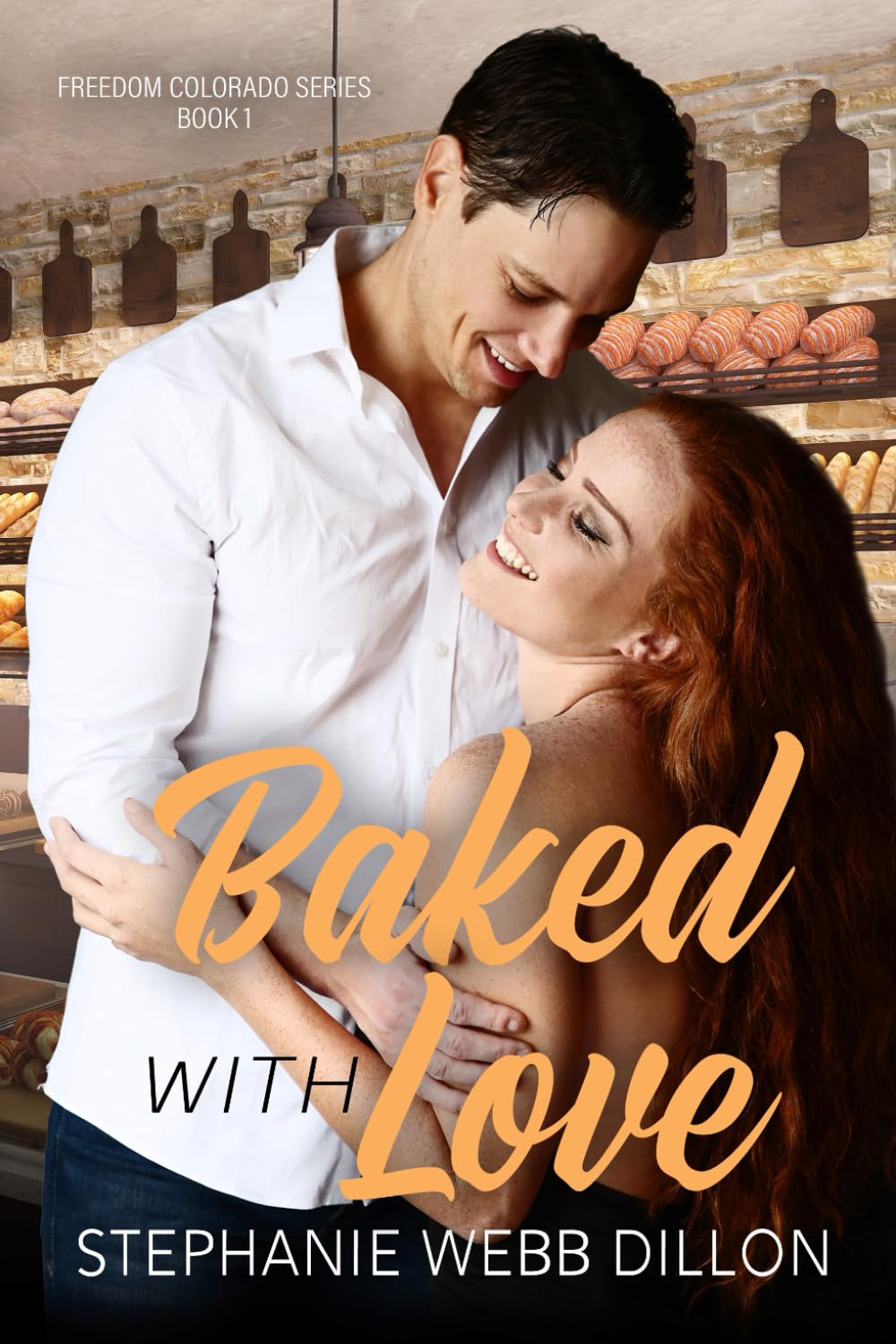 Baked with love (FREEDOM COLORADO SERIES): Dillon, Stephanie ...