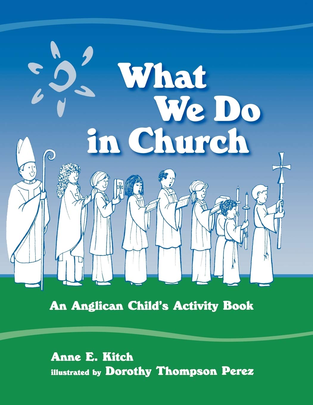 What We Do in Church: An Anglican Child's Activity Book: Kitch, Anne E ...