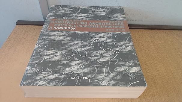 Constructing Architecture: Materials, Processes, Structures : a Handbook: Deplazes, Andrea ...