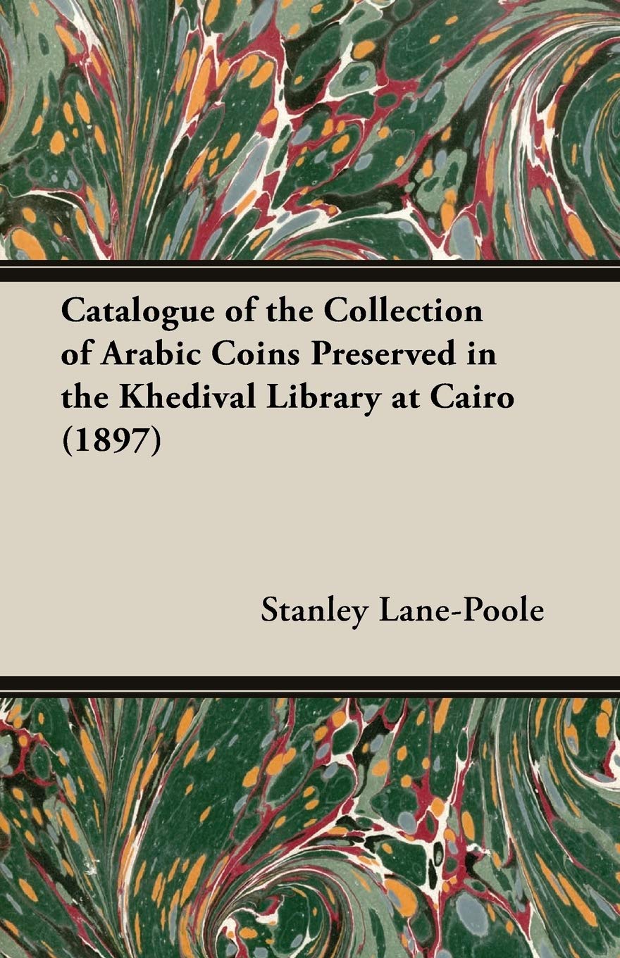 Catalogue of the Collection of Arabic Coins Preserved in the Khedival ...