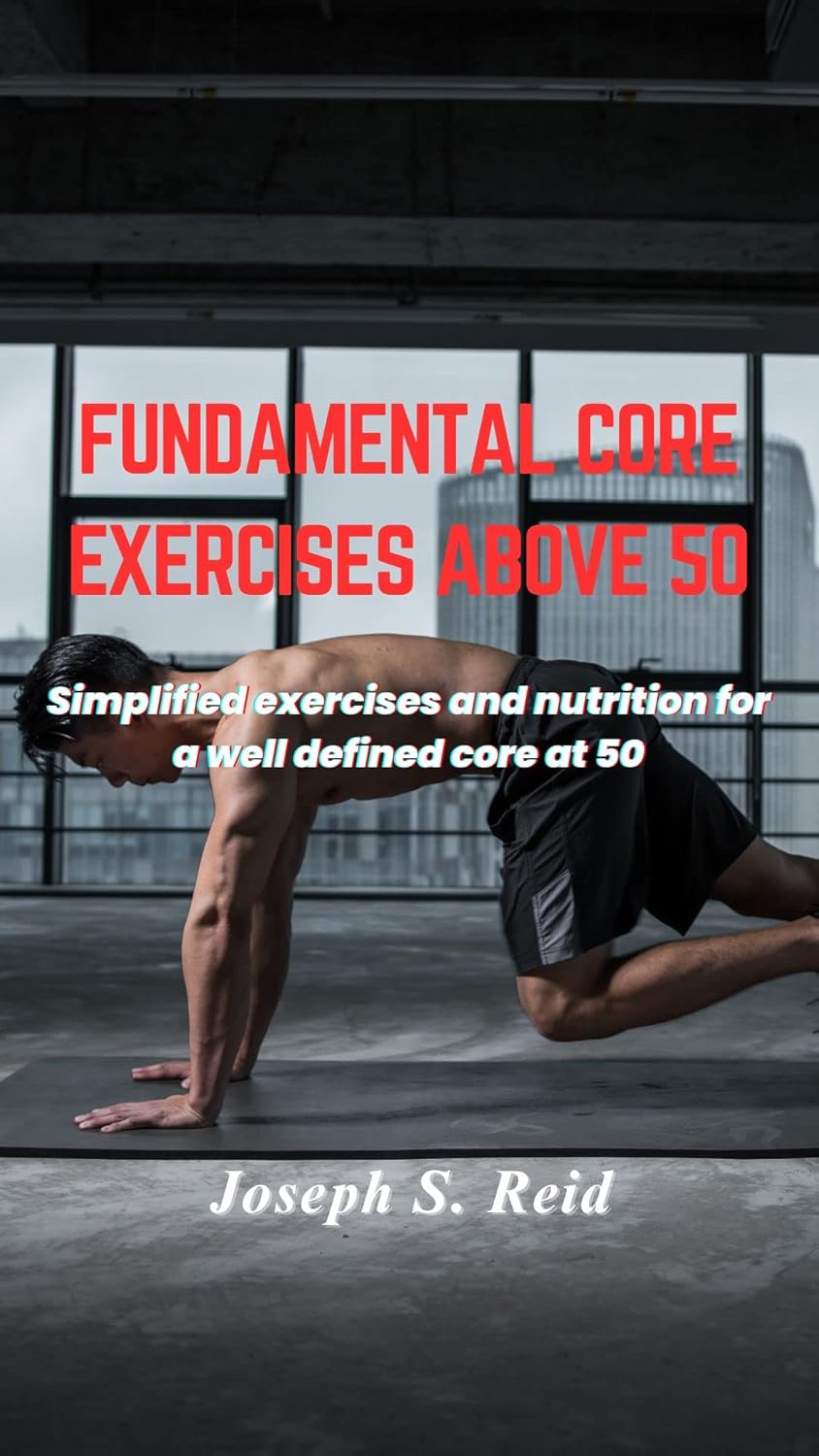 FUNDAMENTAL CORE EXERCISES ABOVE 50: Simplified exercises and nutrition ...