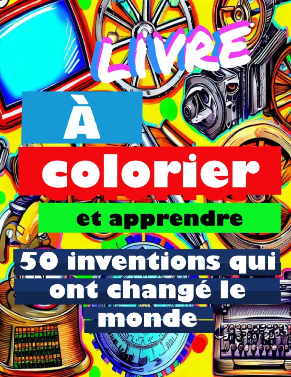 Amazon.com: Livre a colorier et apprendre 50 inventions qui ont change ...