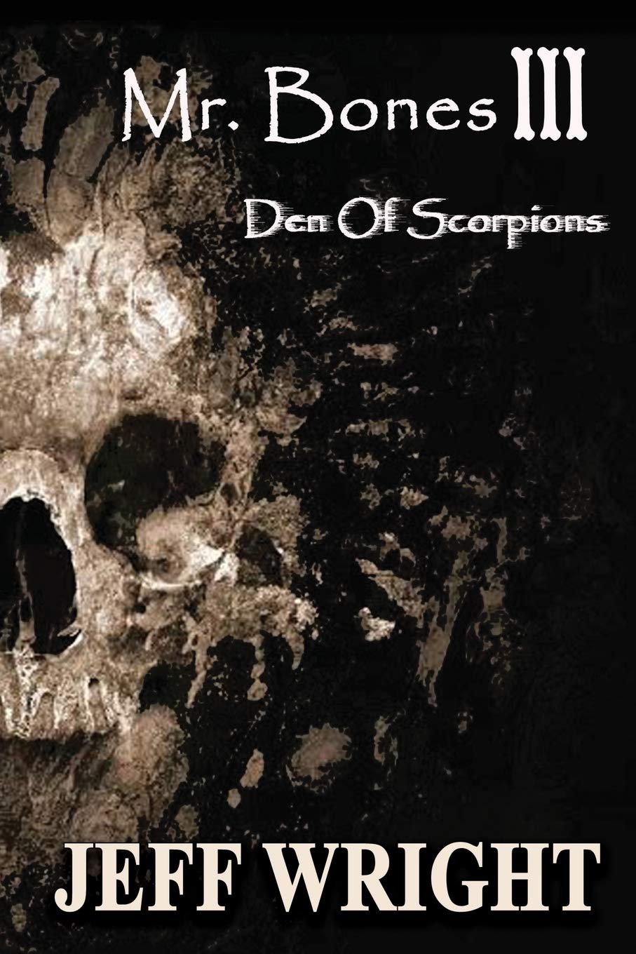 Amazon.com: Mr. Bones III: Den of Scorpions: 9781484124826: Wright, Mr ...
