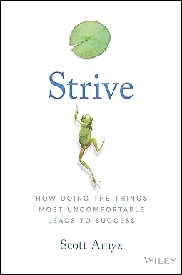 Strive: How Doing The Things Most Uncomfortable Leads to Success: Amyx ...