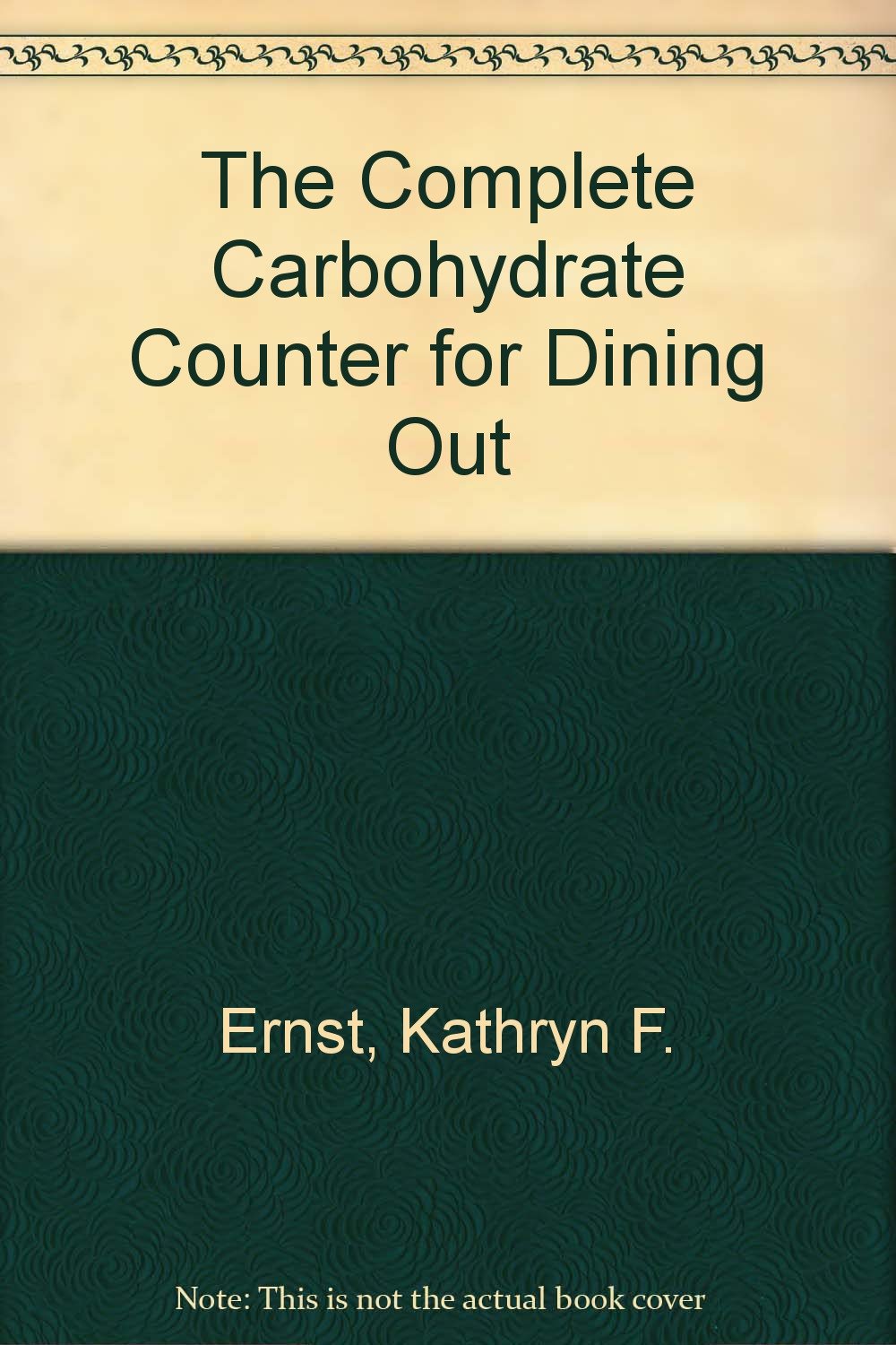 The Complete Carbohydrate Counter for Dining Out: Ernst, K. F ...