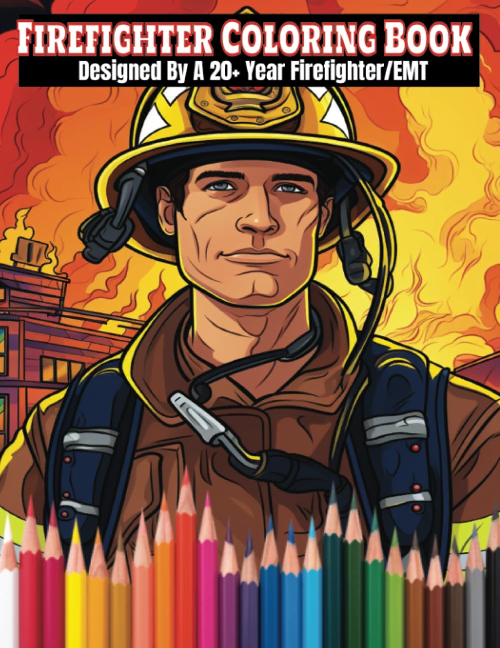 Firefighter Coloring Book: Designed By a 20+ Year Firefighter / EMT for ...