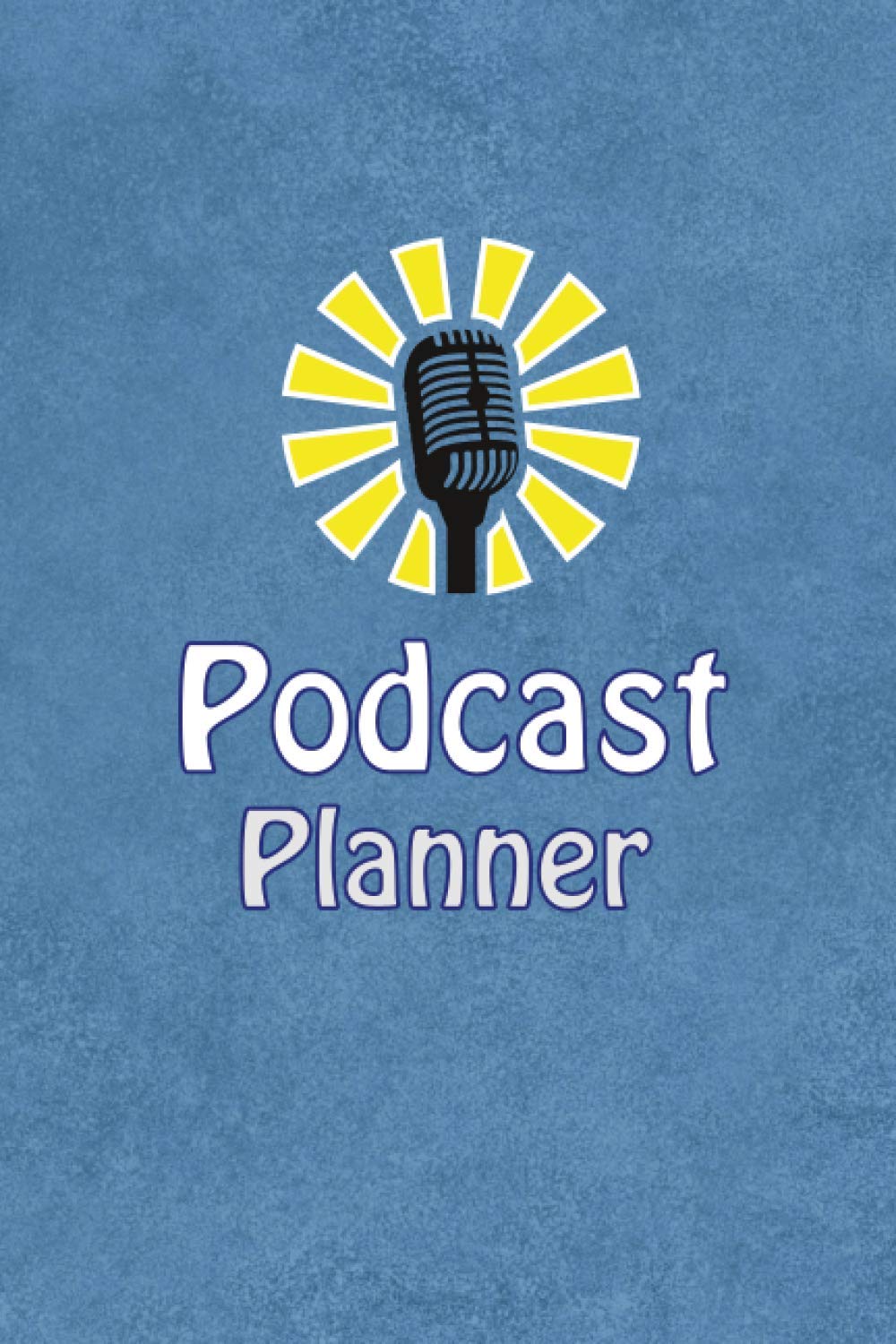 Podcast Planner: A Journal for Planning and Organizing Your Podcast ...