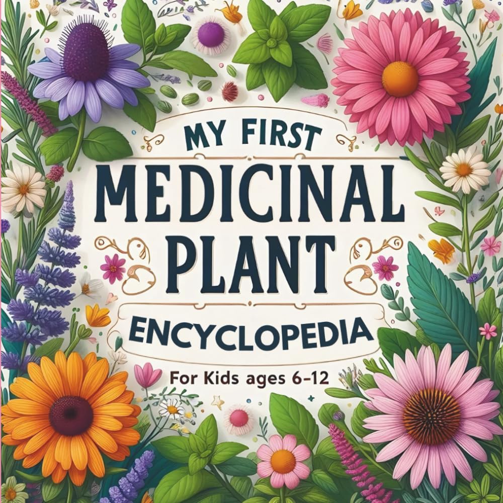 My First Medicinal Plant Encyclopedia for Kids ages 6-12: An ...