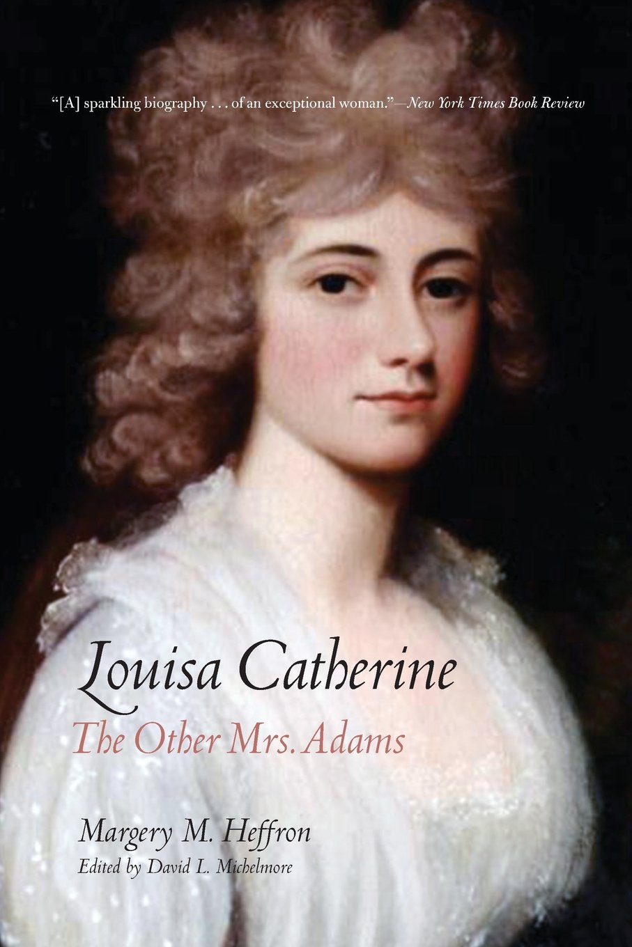 Louisa Catherine: The Other Mrs. Adams: Heffron, Margery M., Michelmore ...