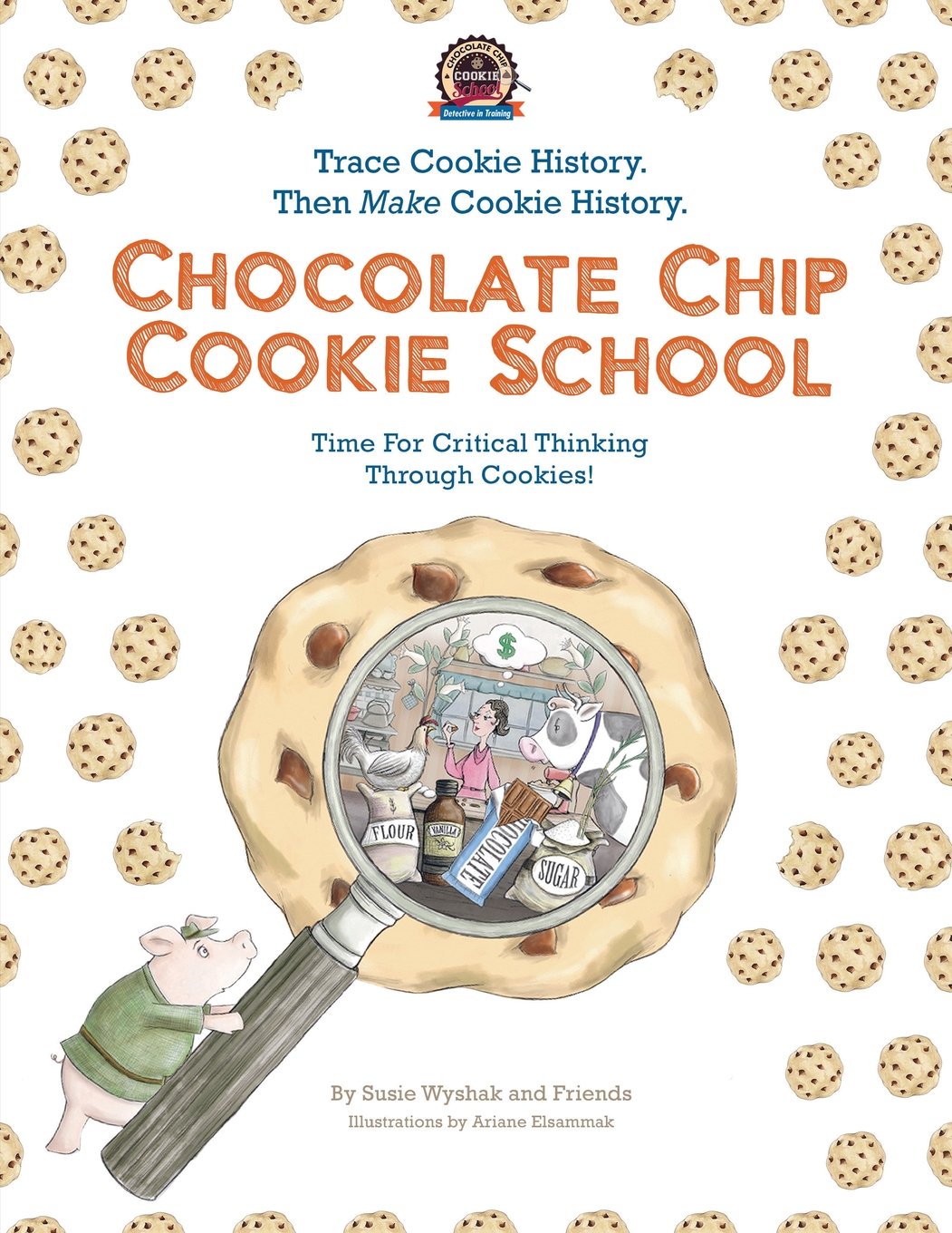 Chocolate Chip Cookie School: Learn Cookie History. Then MAKE Cookie ...