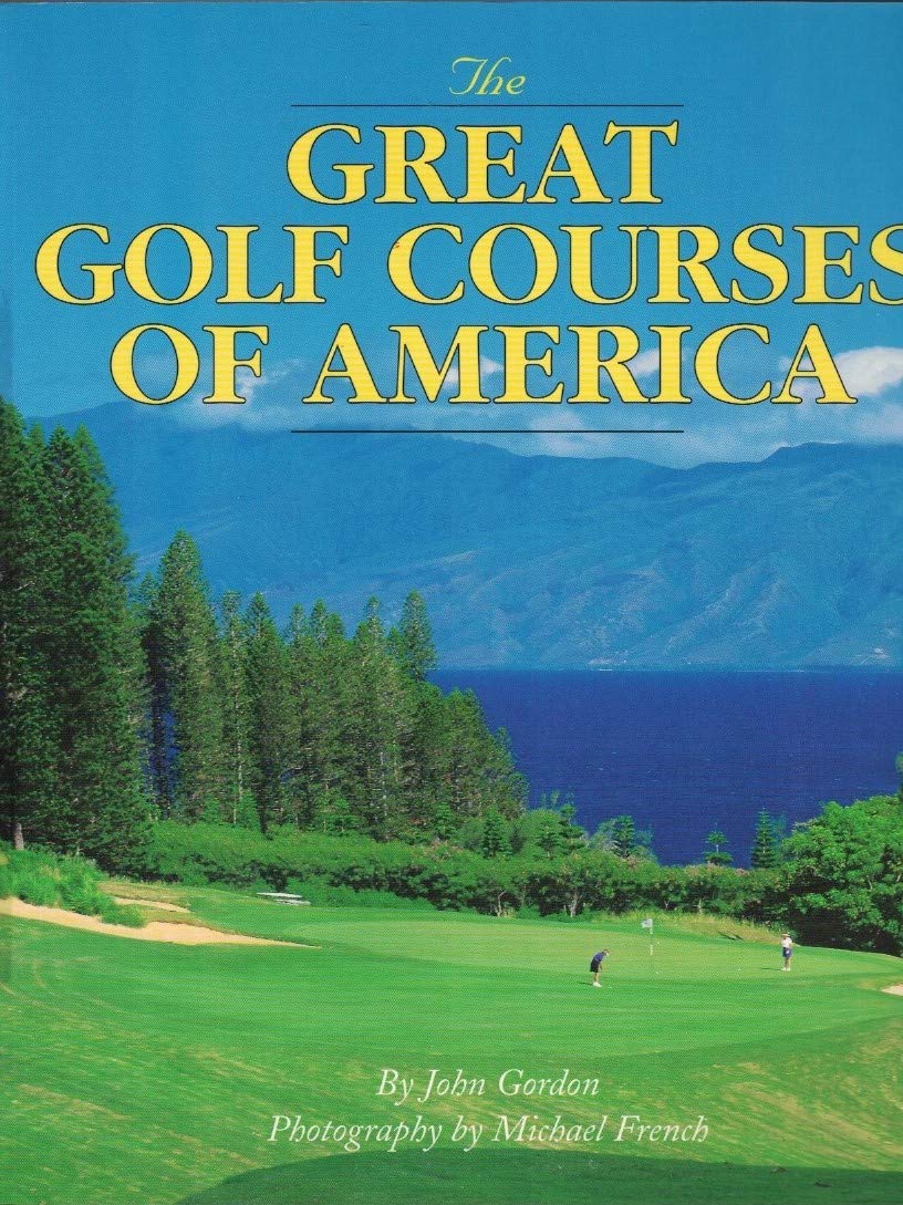 Great Golf Courses of America: Gordon, John, French, Michael ...
