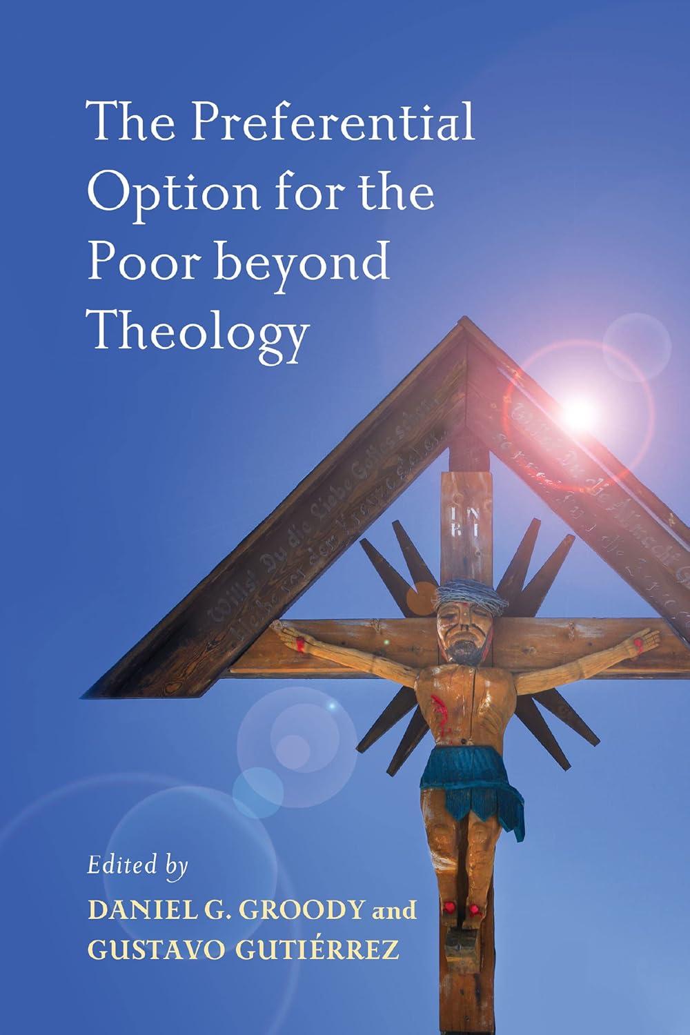 The Preferential Option for the Poor beyond Theology: Groody, Daniel G ...