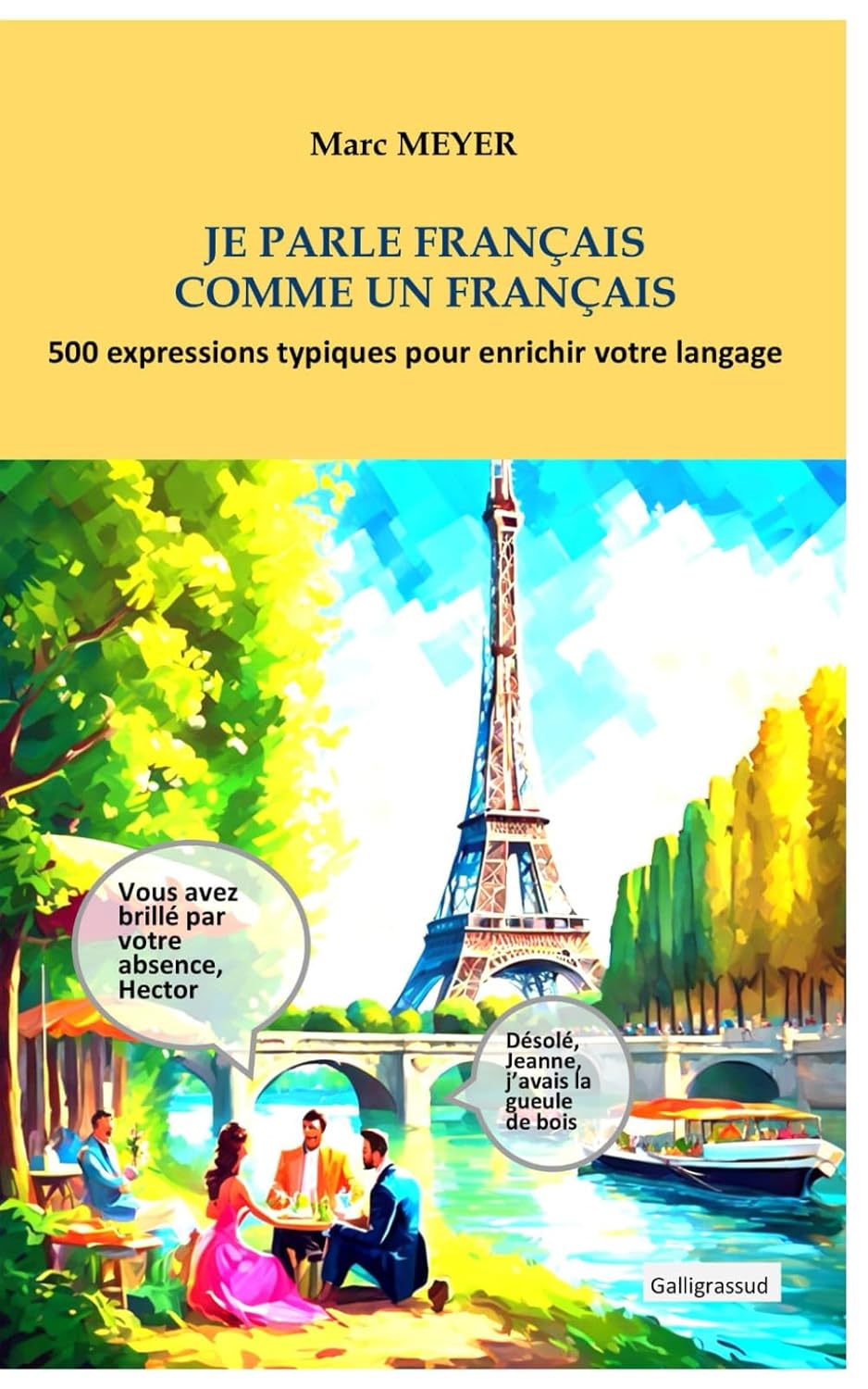Je parle français comme un Français: 500 expressions typiquement ...
