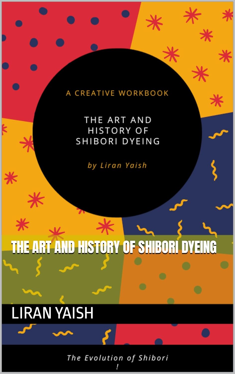 The Art and History of Shibori Dyeing - Kindle edition by Yaish, Liran ...