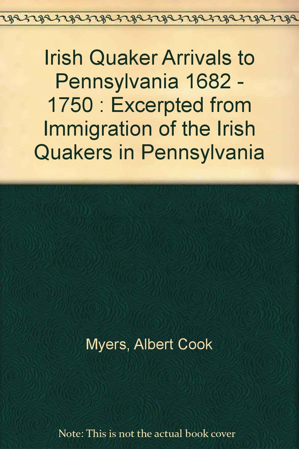 Irish Quaker Arrivals to Pennsylvania 1682 - 1750 : Excerpted from ...