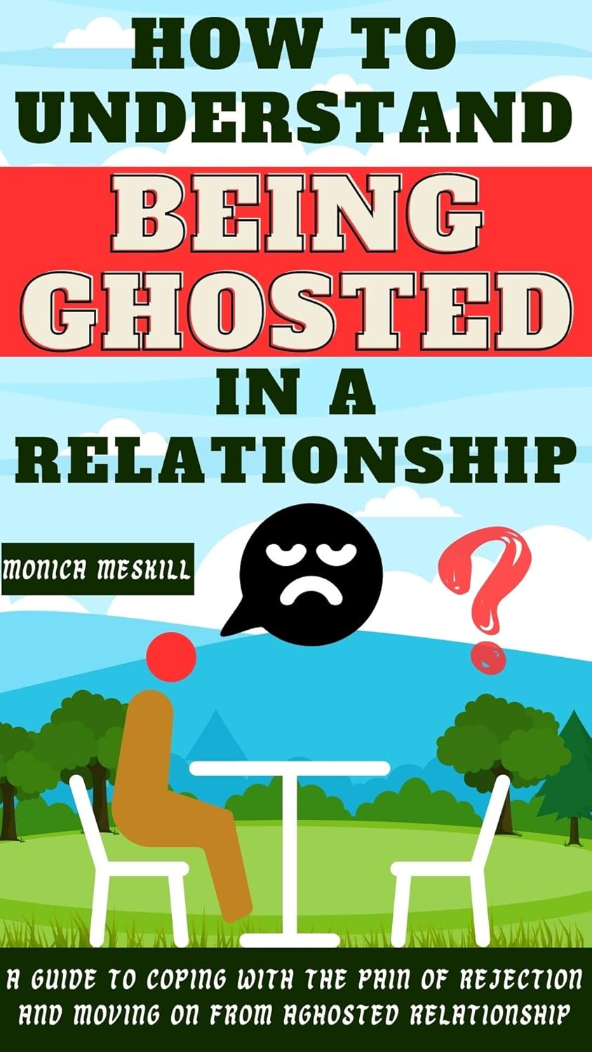 HOW TO UNDERSTAND BEING GHOSTED IN A RELATIONSHIP: A Guide to Coping ...