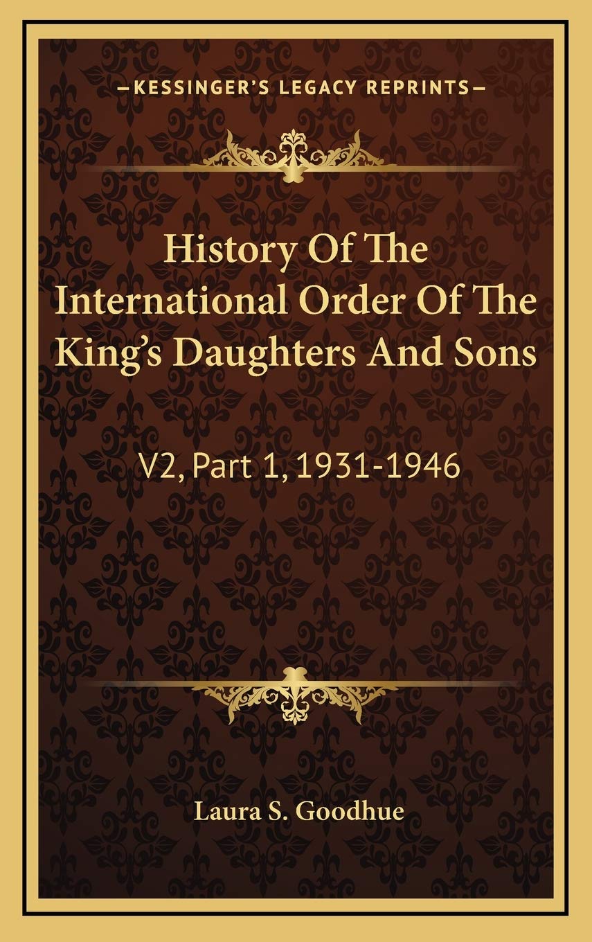 History Of The International Order Of The King's Daughters And Sons: V2 ...