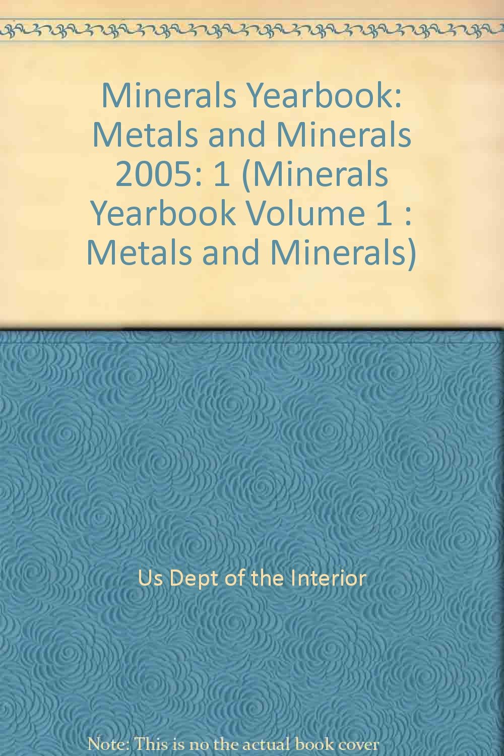 Minerals Yearbook: Metals and Minerals 2005: Us Dept of the Interior ...