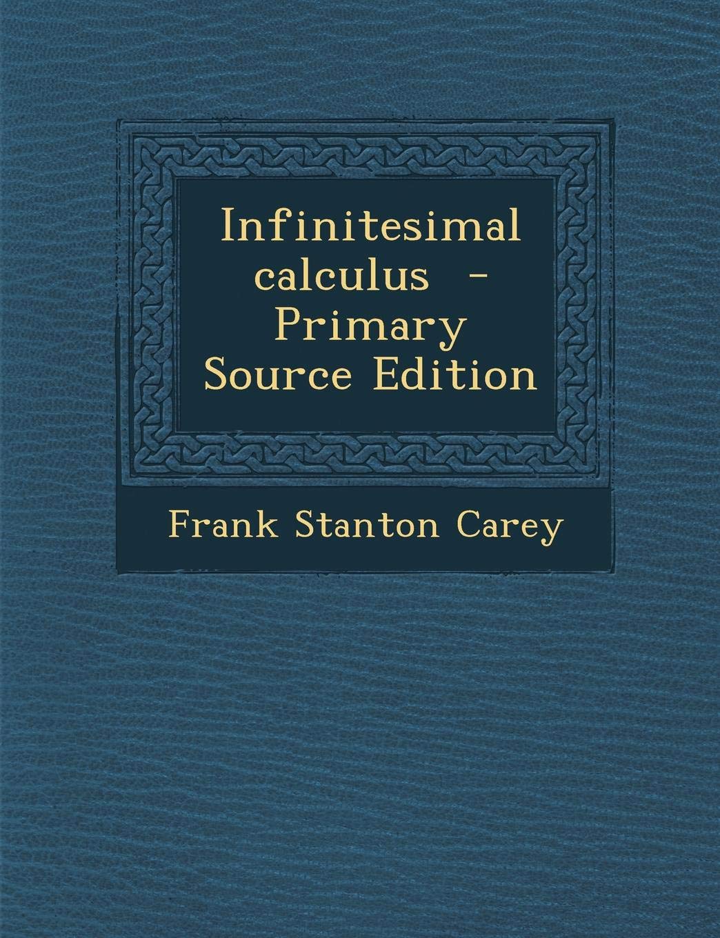 Amazon | Infinitesimal Calculus | Carey, Frank Stanton | World