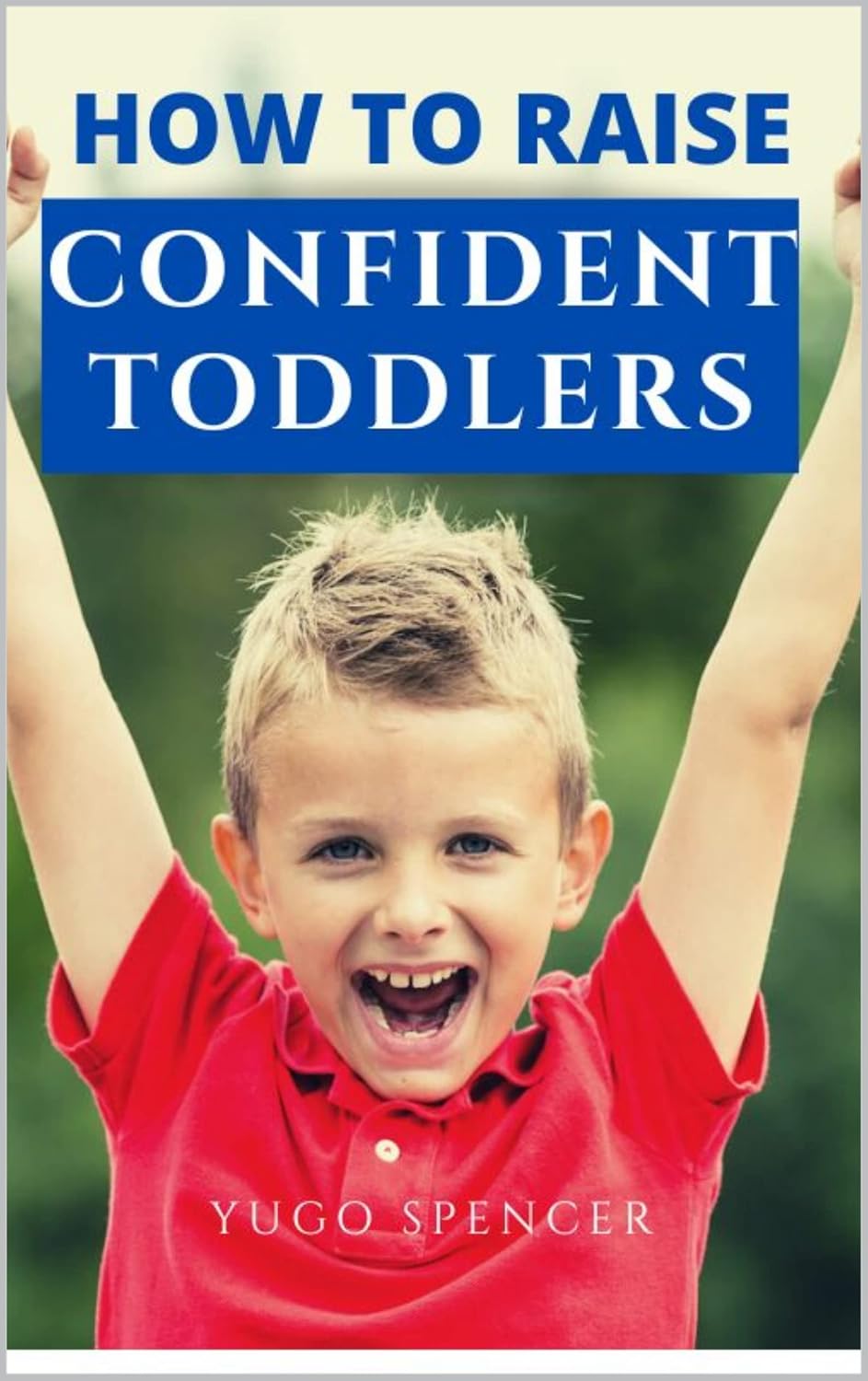 How To Raise Confident Toddlers: Raise Confident Kids. guide To raise ...