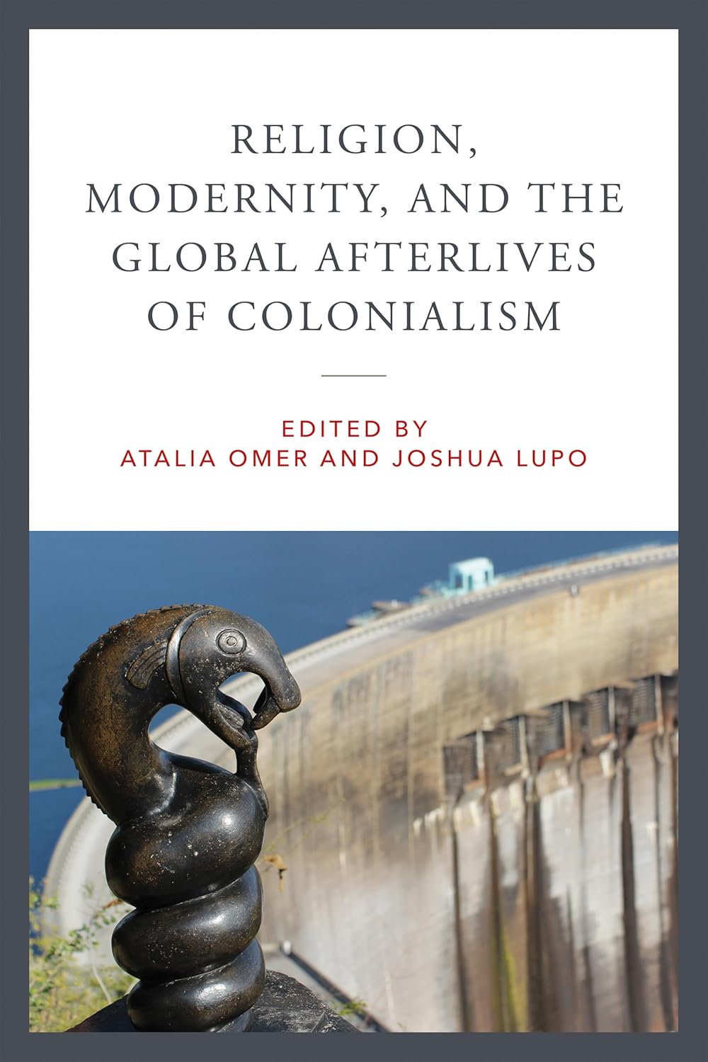 Religion, Modernity, and the Global Afterlives of Colonialism ...