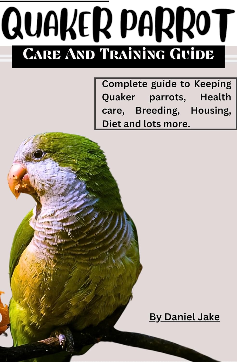 Amazon.com: Quaker parrot care and Training guide: Complete guide to ...