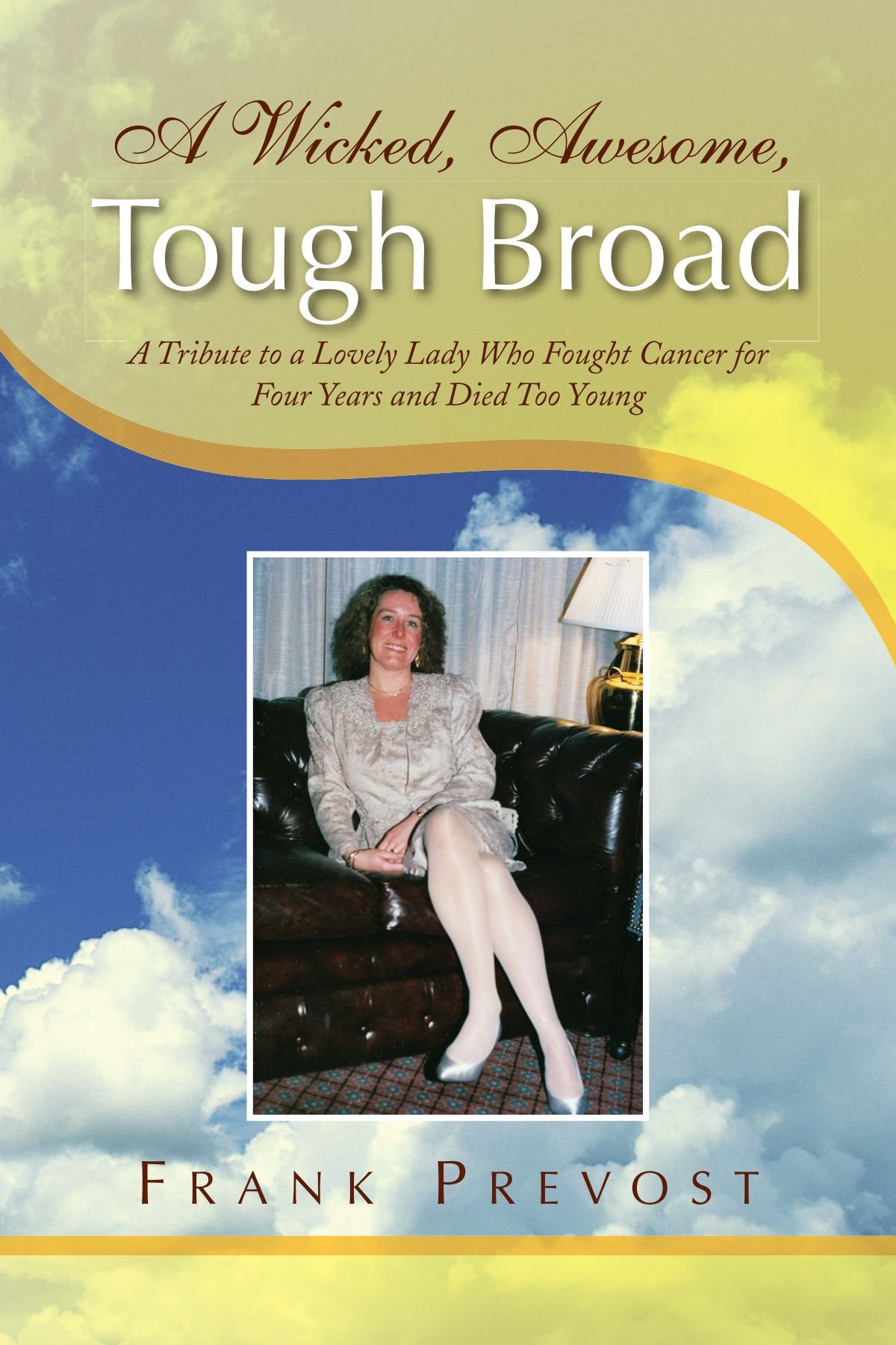 A Wicked, Awesome, Tough Broad: A Tribute to a Lovely Lady Who Fought ...