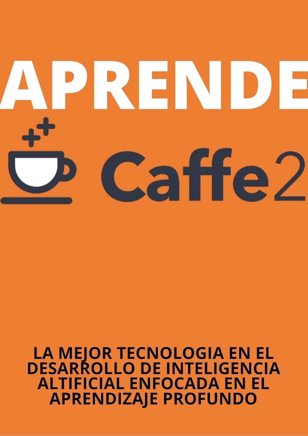 APRENDE CAFFE2 : LA MEJOR HERRAMIENTA EN EL DESARROLLO DE INTELIGENCIA ...