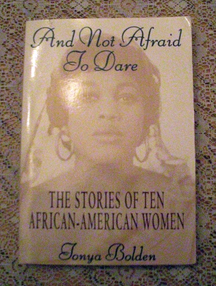 And Not Afraid to Dare: Tonya Bolden, Elizabeth B. Parisi ...