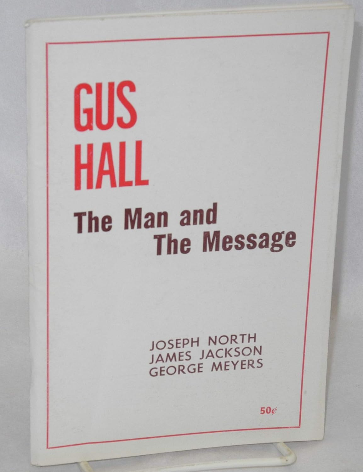 Gus Hall, the man and the message: North, Joseph, James Jackson [and ...