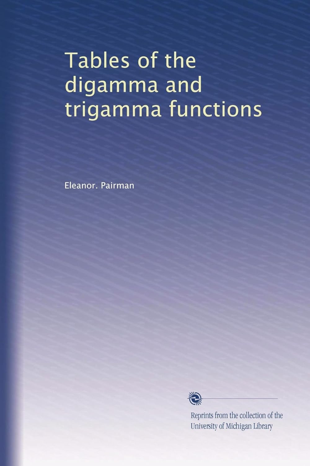 Tables of the digamma and trigamma functions: Pairman, Eleanor.: Amazon.com: Books