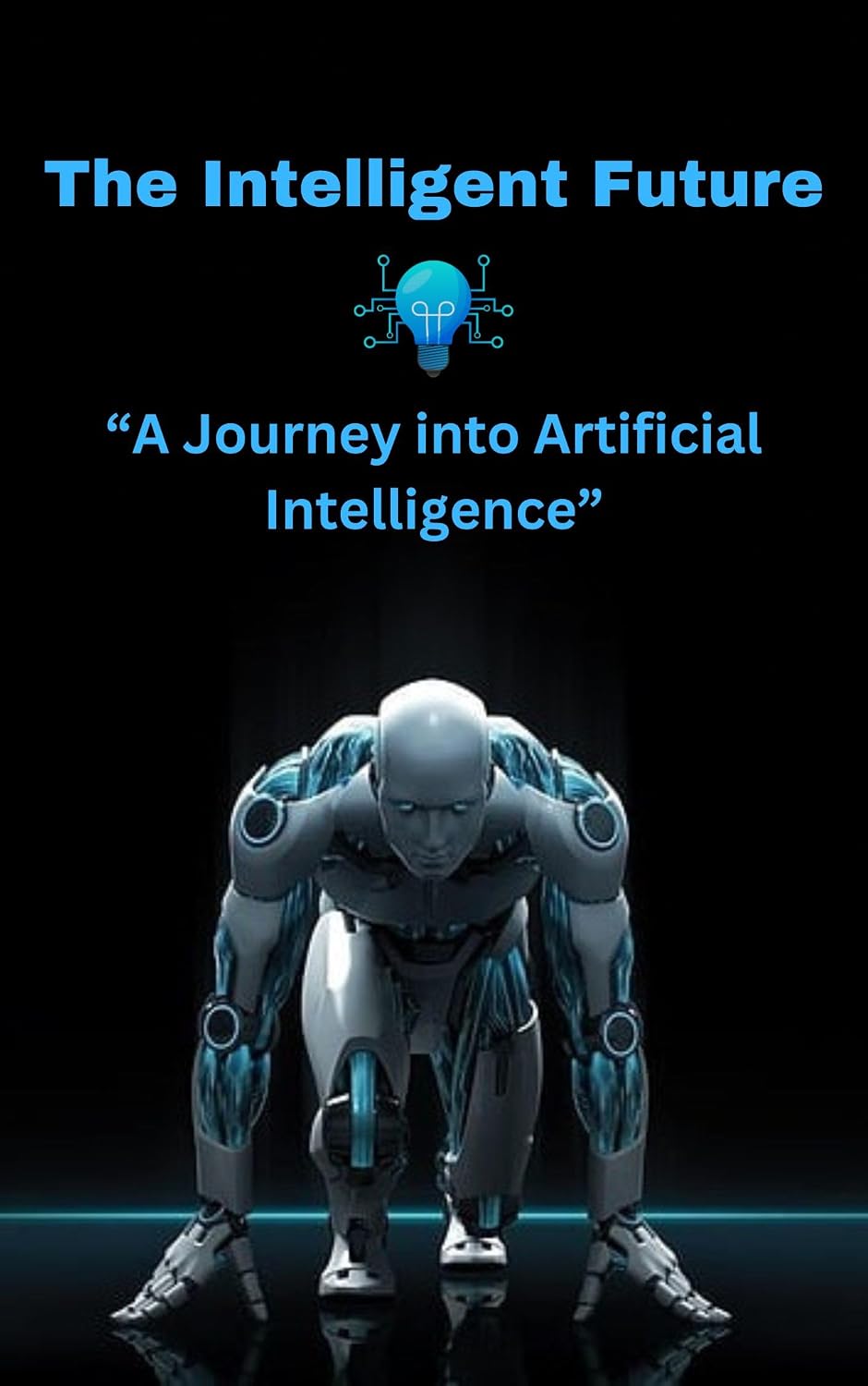 The Intelligent Future “A Journey into Artificial Intelligence” eBook ...