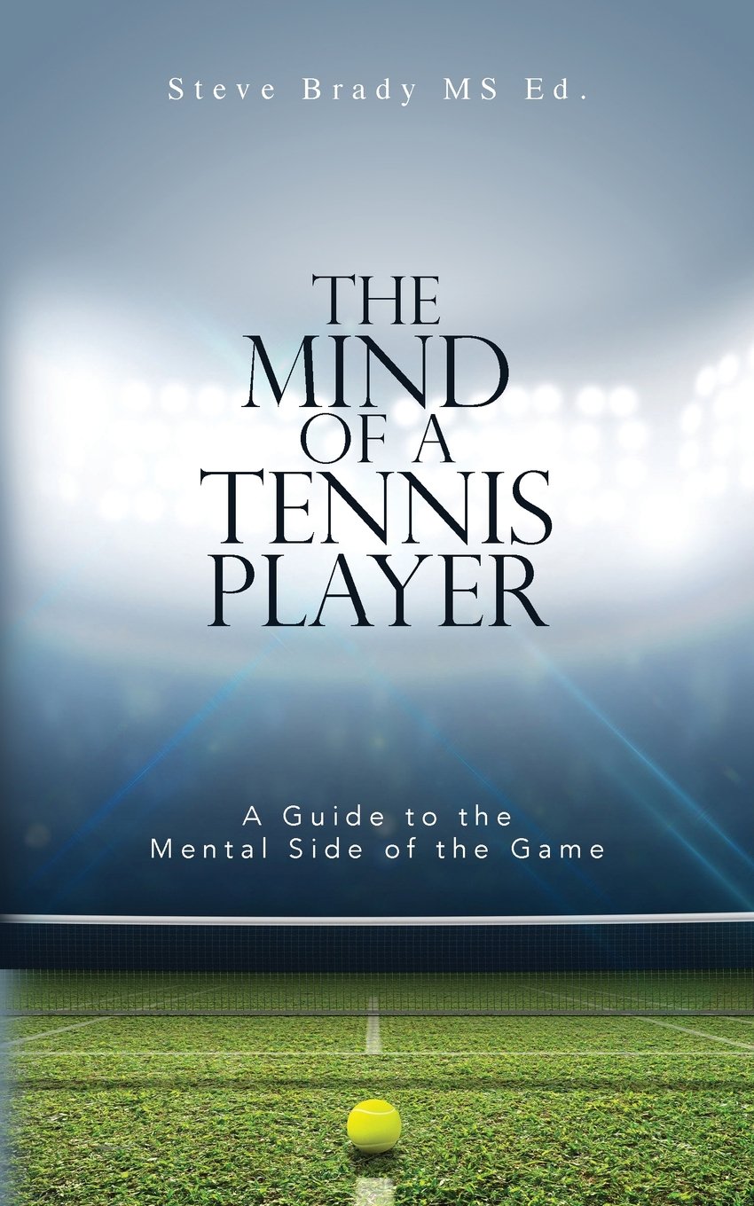 The Mind of a Tennis Player: A Guide to the Mental Side of the Game ...