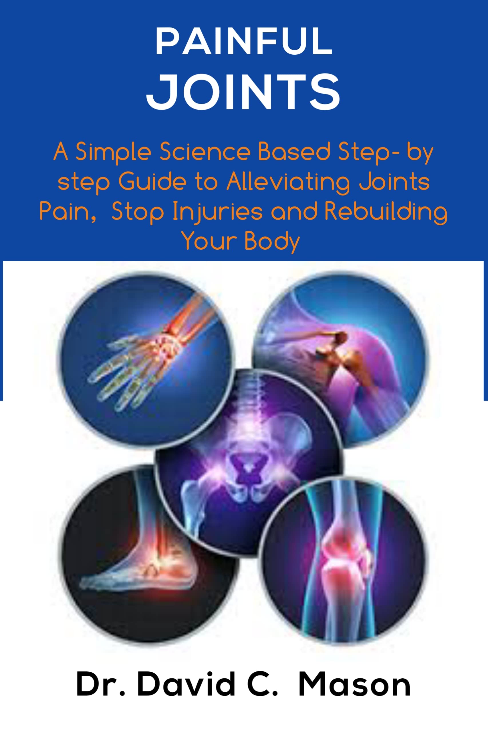 Buy PAINFUL JOINTS : A Simple Science Based Step-by step Guide to ...