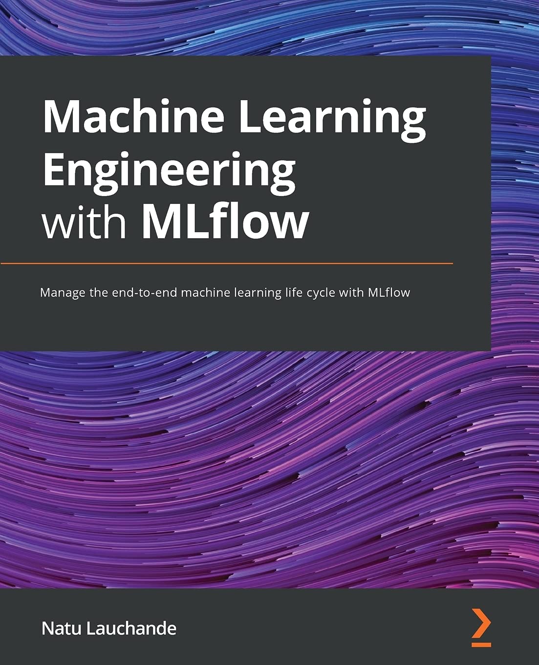 Machine Learning Engineering with MLflow: Manage the end-to-end machine ...