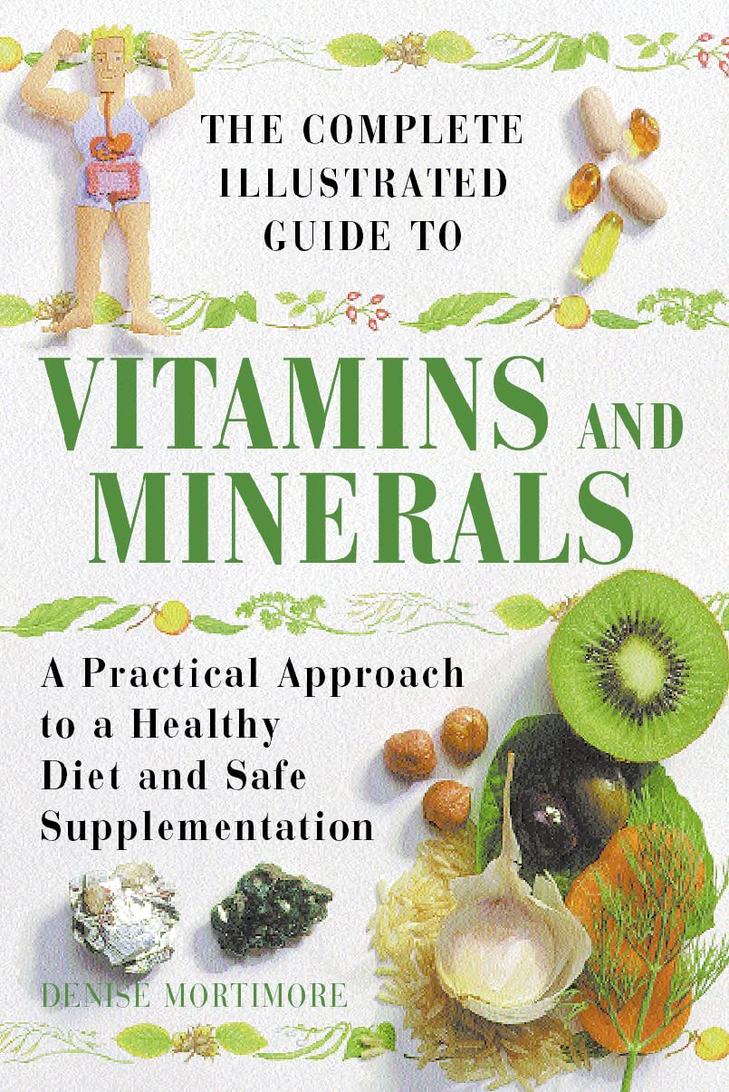 The Complete Illustrated Guide to Vitamins and Minerals: Mortimore ...