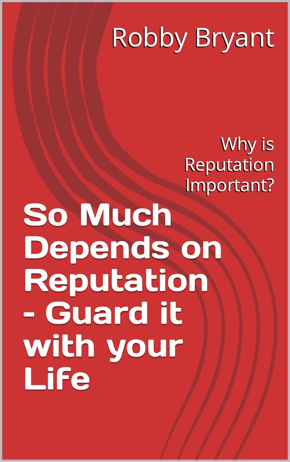 So Much Depends on Reputation – Guard it with your Life: Why is ...