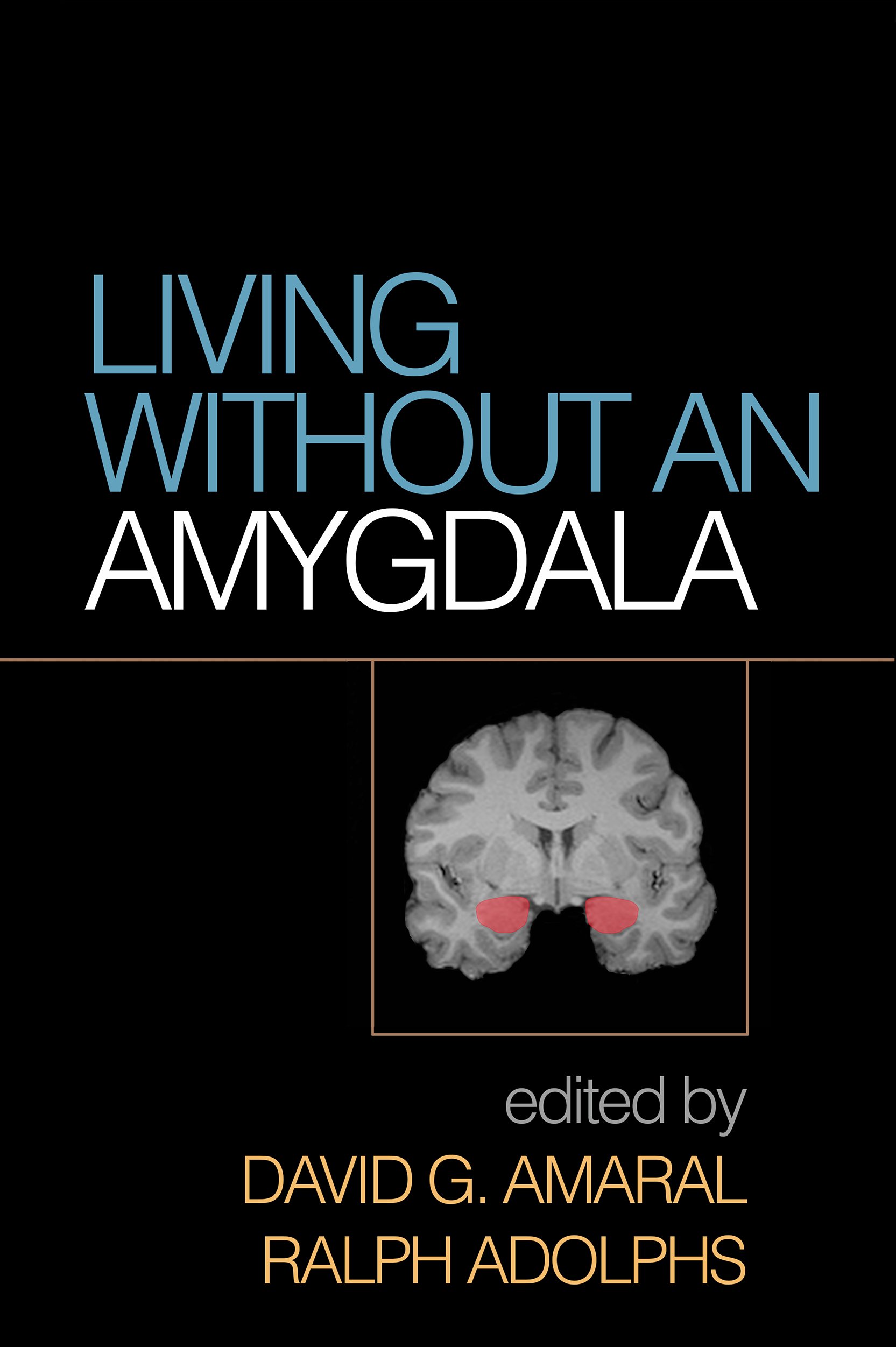 Living without an Amygdala : Amaral, David G., Adolphs, Ralph: Amazon ...