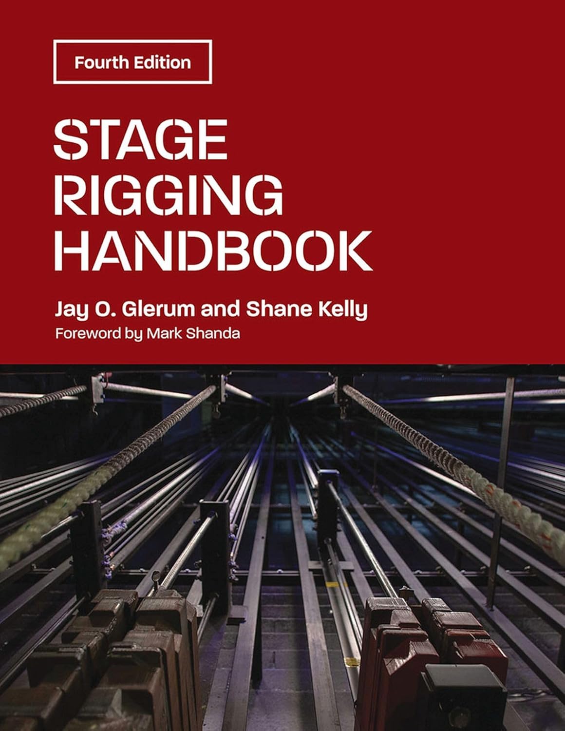 Stage Rigging Handbook, Fourth Edition: Glerum, Jay O., Kelly, Shane ...