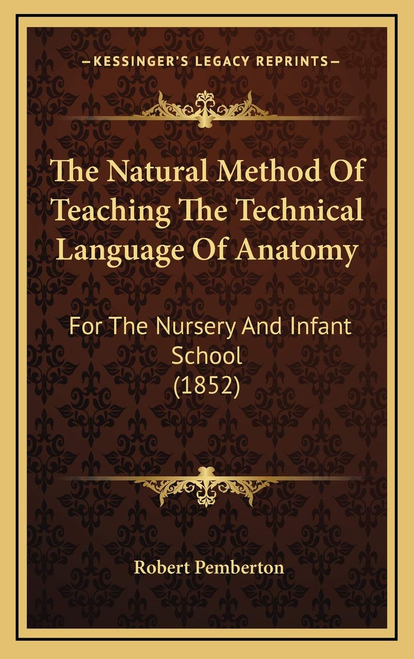 The Natural Method Of Teaching The Technical Language Of Anatomy: For ...