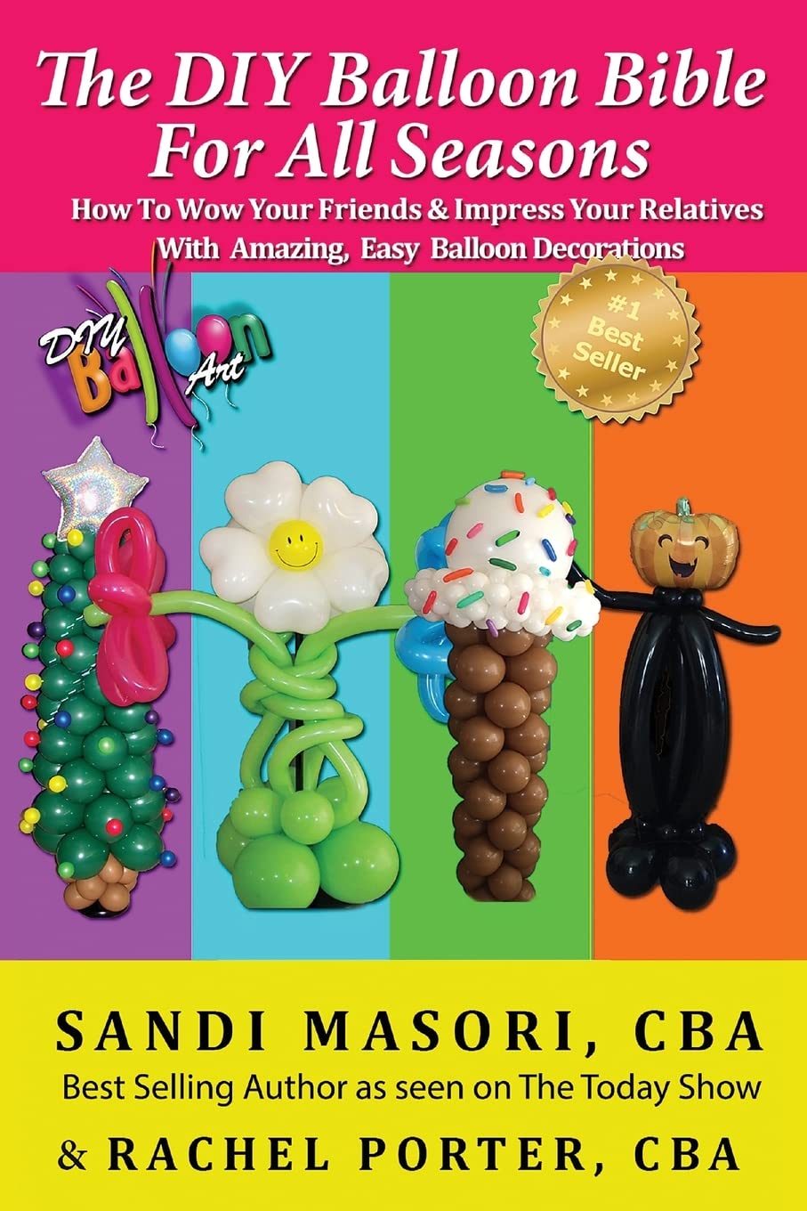 The DIY Balloon Bible For All Seasons: How To Wow Your Friends ...