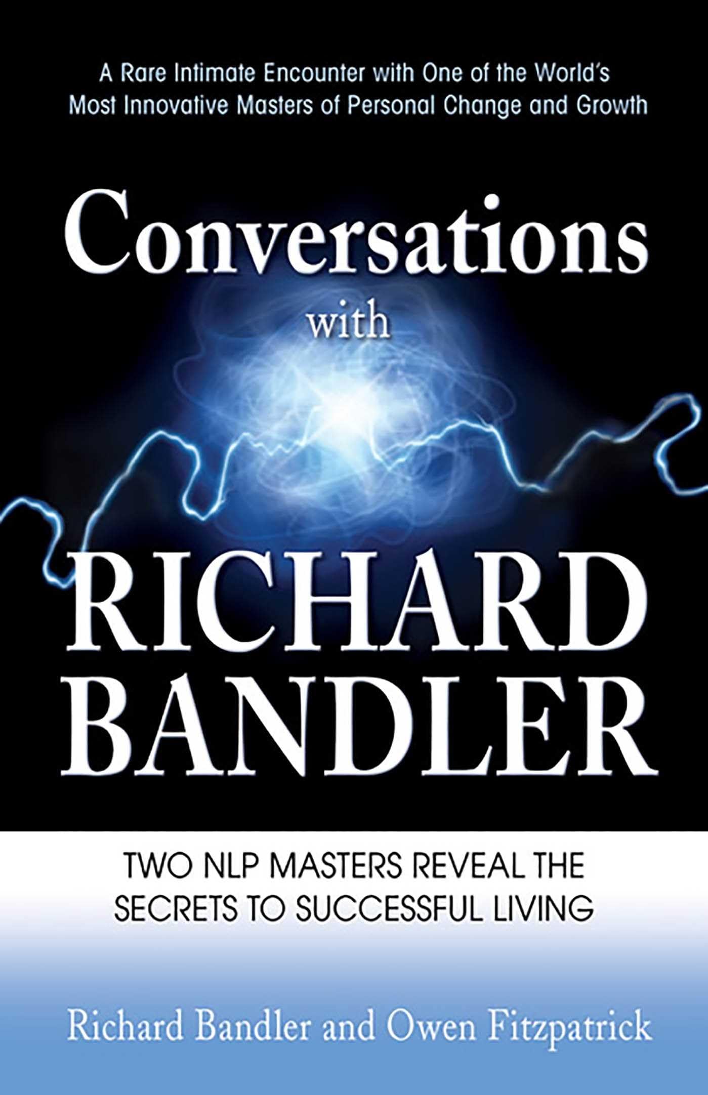 Conversations with Richard Bandler: Two NLP Masters Reveal the Secrets ...